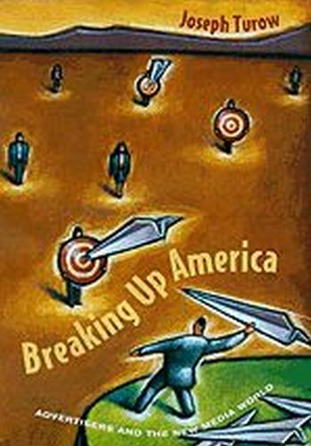 Книга «Breaking Up America: Advertisers and the New Media World ...