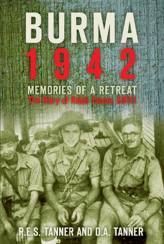 Книга «Burma 1942: Memoirs of a Retreat: The Diary of Ralph Tanner, KOYLI» – Д. А. Таннер ...