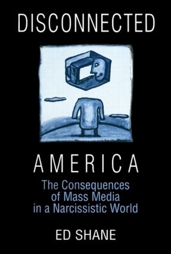 Книга «Disconnected America: The Future of Mass Media in a Narcissistic ...