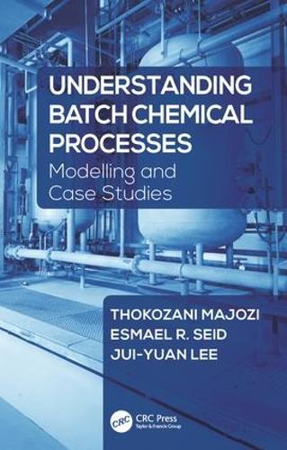Книга «Understanding Batch Chemical Processes: Modelling and Case ... Книга «Understanding Batch Chemical Processes: Modelling and Case ...