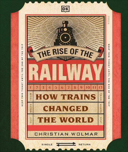книга The Rise Of The Railway How Trains Changed The World