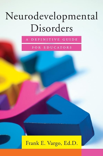 Книга «Neurodevelopmental Disorders: A Definitive Guide for Educators» – Фрэнк Э. Варго, купить ...