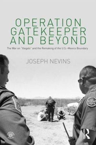Книга «Operation Gatekeeper and Beyond: The War On "Illegals" and the ...