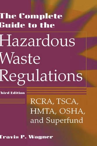 Книга «The Complete Guide to the Hazardous Waste Regulations: RCRA, TSCA, HMTA, OSHA, and ...