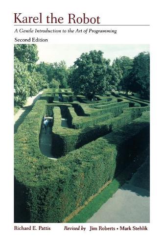Книга «Karel The Robot: A Gentle Introduction to the Art of Programming» – Ричард Э. Паттис ...