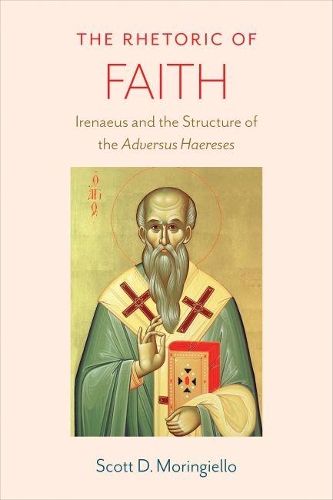 Книга «The Rhetoric of Faith: Irenaeus and the Structure of the ...