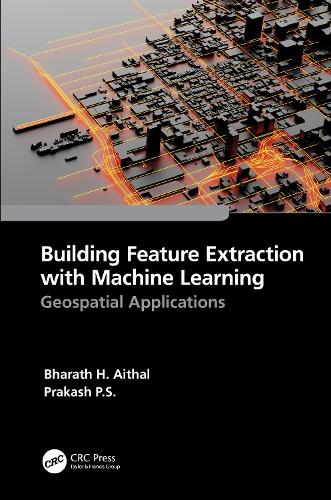 Книга «Building Feature Extraction with Machine Learning: Geospatial Applications» – Бхаратх Х ...