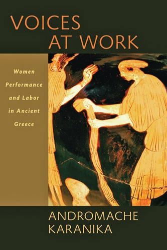 Книга «voices At Work Women Performance And Labor In Ancient Greece
