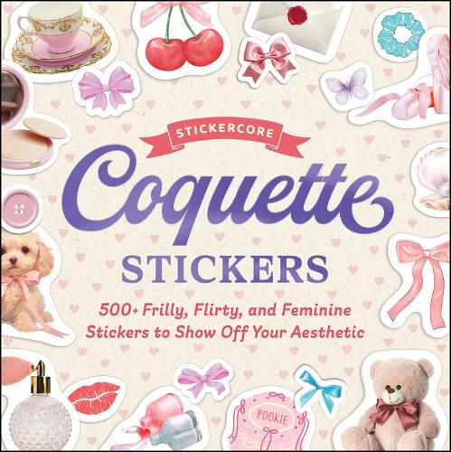 Книга «Coquette Stickers: 500+ Frilly, Flirty, and Feminine Stickers to Show Off Your Aesthetic ...