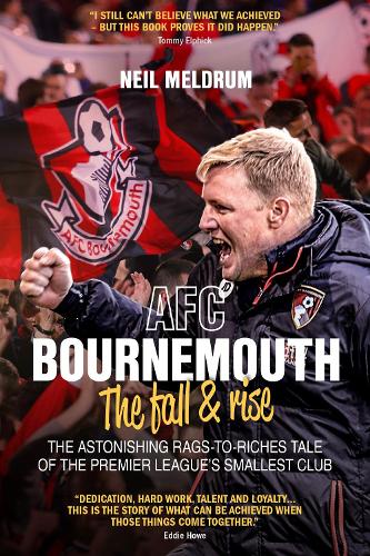 Книга «AFC Bournemouth; the Fall and Rise: The Astonishing Rags to ...