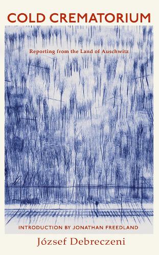 Книга «Cold Crematorium: Reporting from the Land of Auschwitz» – Йожеф ...