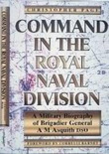 Книга «Command in the Royal Naval Division: A Military Biography of ...